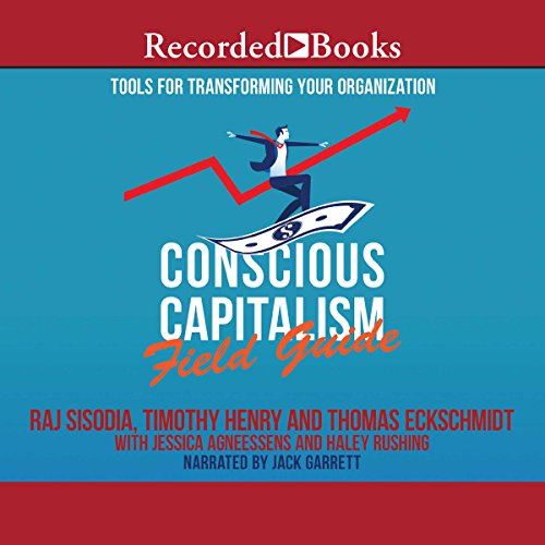 Conscious Capitalism Field Guide: Tools for Transforming Your ...
