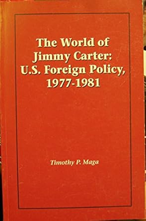 The World of Jimmy Carter: U.S. Foreign Policy 1977-1981: Maga, Timothy ...