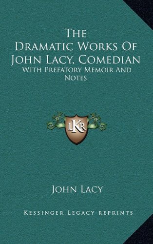 The Dramatic Works Of John Lacy, Comedian: With Prefatory Memoir And ...