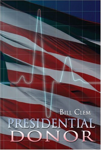 Presidential Donor: Bill Clem: 9781424149070: Amazon.com: Books