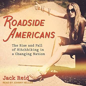 Amazon.com: Roadside Americans: The Rise and Fall of Hitchhiking in a ...