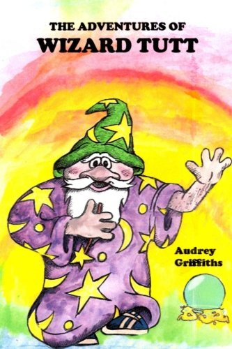 The Adventures of Wizard Tutt: Griffiths, Mrs Audrey: 9781508699491 ...