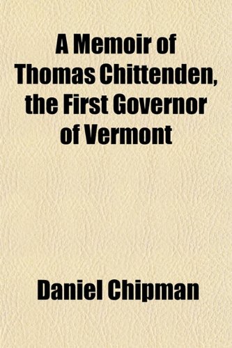A Memoir of Thomas Chittenden, the First Governor of Vermont : Amazon ...