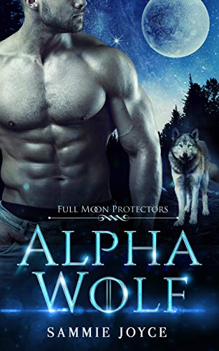 Alpha Wolf (Full Moon Protectors Book 1) eBook : Joyce, Sammie: Amazon ...