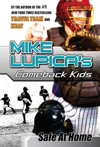 Safe at Home: Mike Lupica's Comeback Kids (Comeback Kids Series ...