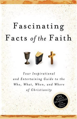 365 Daily Fascinating Facts of Faith: The Who, What, When and Where of ...