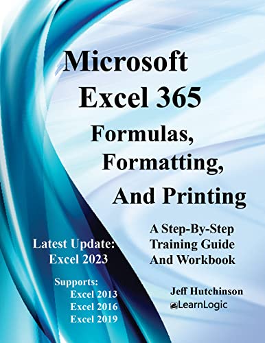Microsoft Excel 365 Formulas, Formatting and Printing: Supports Excel ...