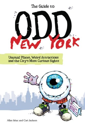 The Guide to Odd New York: Unusual Places, Weird Attractions and the ...
