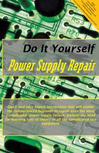 Do It Yourself Power Supply Repair: Quick and easy expert instructions ...