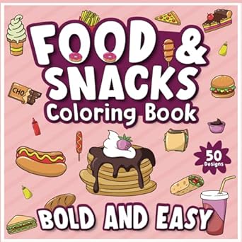 Food & Snacks Coloring Book: Bold and Easy Coloring Book for Adults and ...