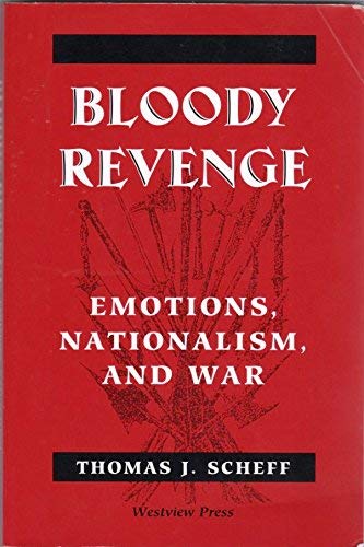 Bloody Revenge: Emotions, Nationalism, And War: Scheff, Thomas J ...