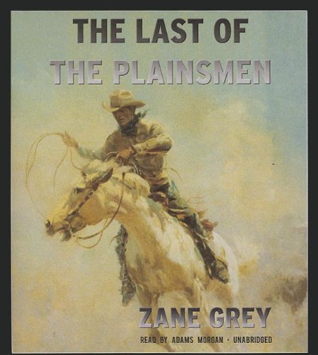 The Last of the Plainsmen: Grey, Zane, Morgan, Adams: 9781470886776 ...