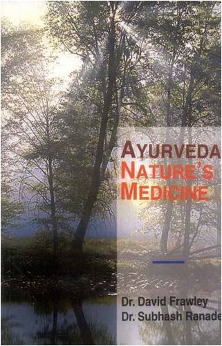 Ayurveda Nature's Medicine: David Frawley: Amazon.com: Books