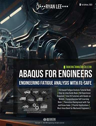 ABAQUS for Engineers: Engineering Fatigue Analysis with Fe-Safe, Lee ...