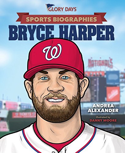 Sports Biographies: Bryce Harper: Alexander, Andrea, Moore, Danny ...
