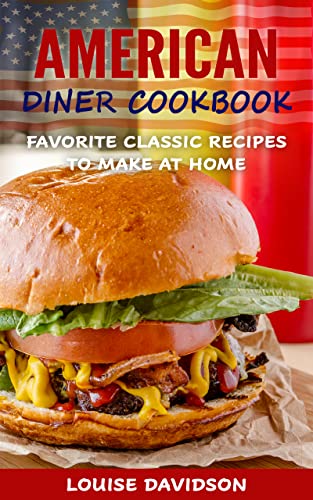 American Diner Cookbook: Favorite Classic Recipes to Make at Home eBook ...