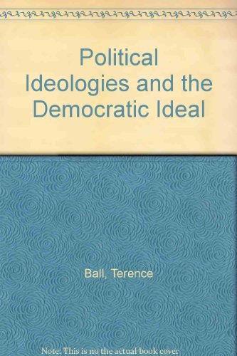 Political Ideologies and the Democratic Ideal: Ball, Terence, Dagger ...