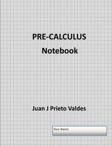 PRE-CALCULUS Notebook: Working with computer: Prieto-Valdes, Dr. Juan J ...