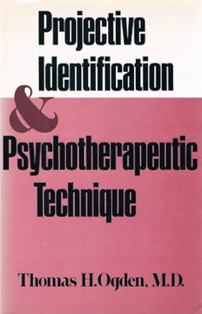 Projective Identification and Psychotherapeutic Technique: Ogden ...