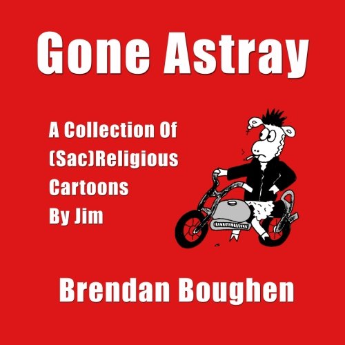 Gone Astray: A Collection Of (Sac)Religious Cartoons By Jim: Boughen ...