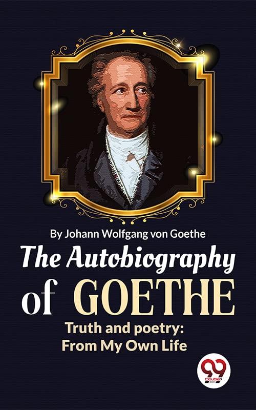 Amazon.co.jp: The Autobiography of Goethe Truth and Poetry: From My Own ...