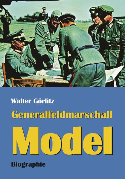 Generalfeldmarschall Model: Biographie: Görlitz, Walter: 9783938176351 ...