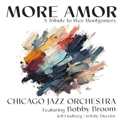 Play More Amor - A Tribute To Wes Montgomery by Chicago Jazz Orchestra feat. Bobby Broom on ...