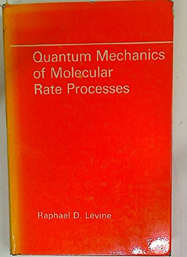 Quantum Mechanics of Molecular Rate Processes : Levine, Raphael David ...