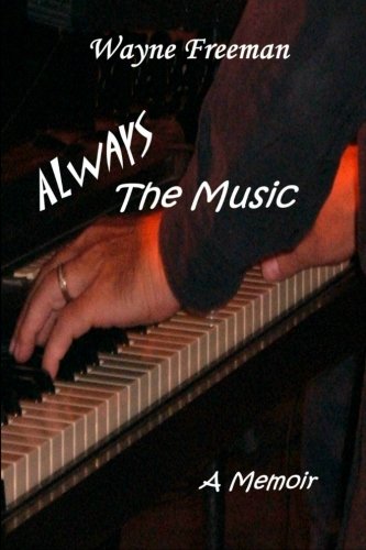 Always the Music: Freeman, Wayne: 9781491006245: Amazon.com: Books