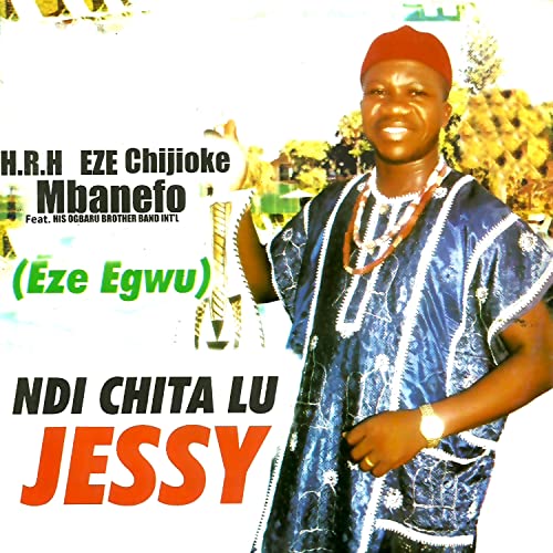 Amazon MusicでHRH Eze Chijioke Mbanefo & His Ogbaru Brothers Band Int'lのNdi Chita Lu Jessyを再生する