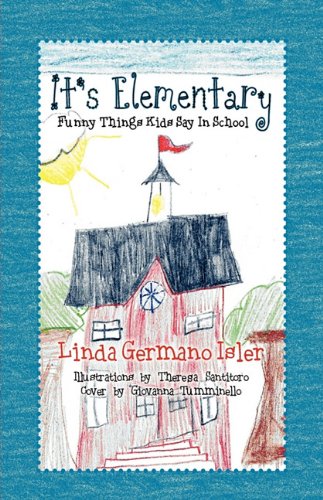 It's Elementary, Funny Things Kids Say in School: Isler, Linda Germano ...
