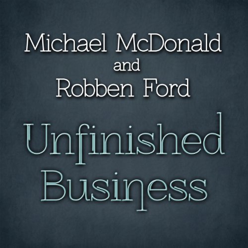 Play Unfinished Business by Michael McDonald & Robben Ford on Amazon Music