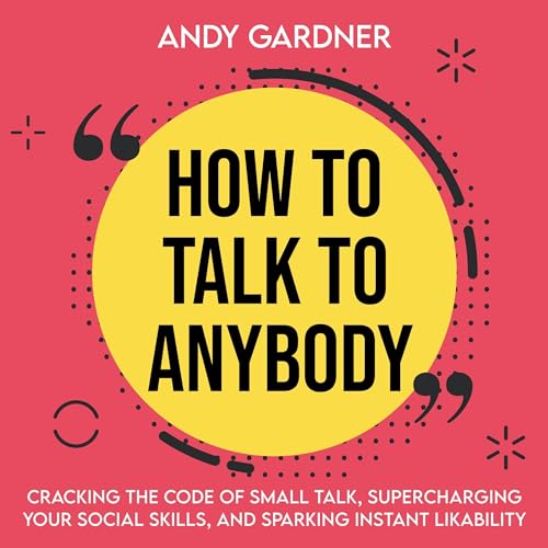 Amazon.com: How to Talk to Anybody: Cracking the Code of Small Talk, Supercharging Your Social ...