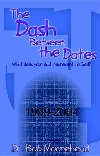 The dash between the dates: What does your dash represent to God ...