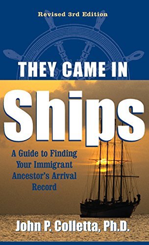 They Came in Ships: A Guide to Finding Your Immigrant Ancestor's ...