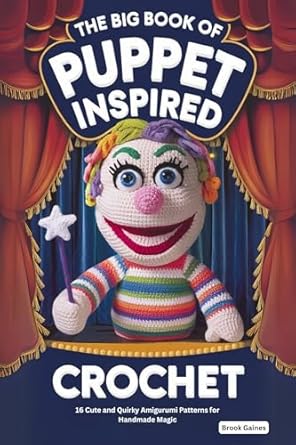 The Big Book of Puppet-Inspired Crochet: 16 Cute and Quirky Amigurumi ...