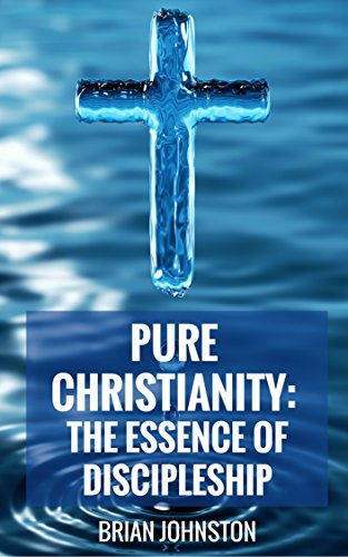 Pure Christianity - The Essence of Biblical Discipleship eBook ...