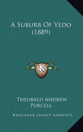 A Suburb Of Yedo (1889): Purcell, Theobald Andrew: 9781164727262 ...