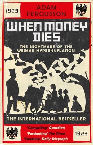 When Money Dies: The Nightmare of the Weimar Hyperinflation : Fergusson ...