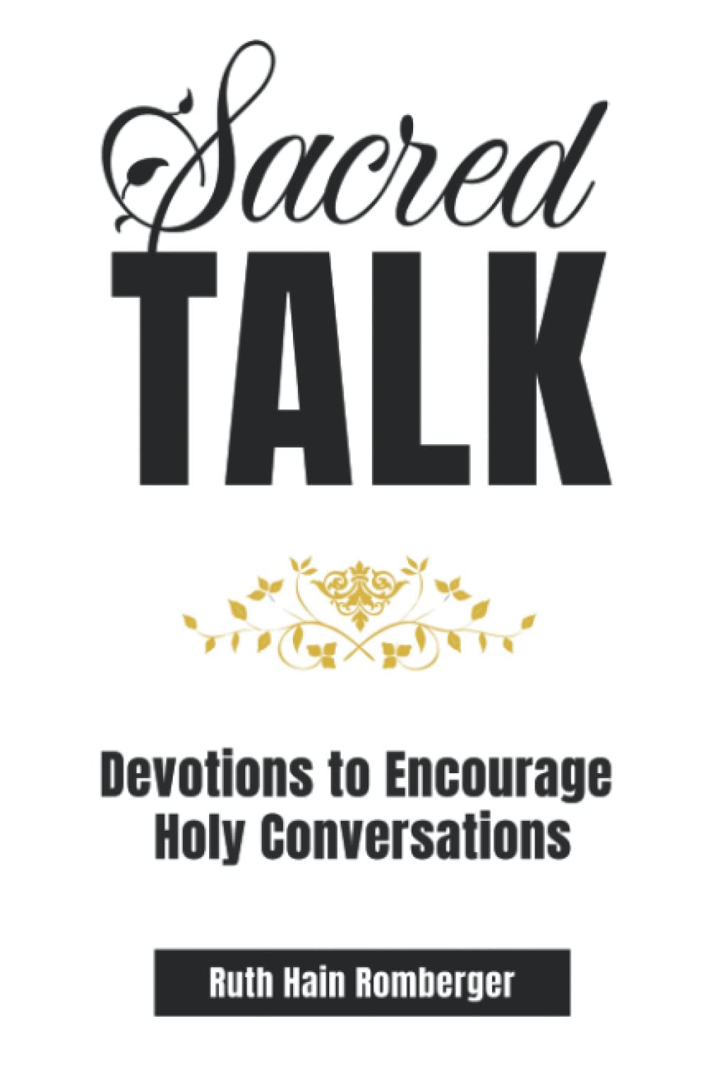 Sacred Talk: Devotions to Encourage Holy Conversations: Hain Romberger ...