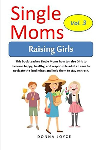 Single Moms Raising Girls: This book teaches Single Moms how to raise ...