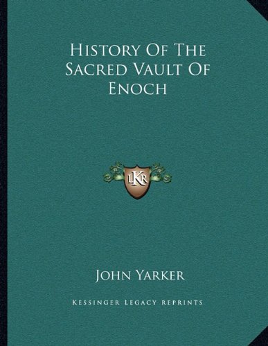 History Of The Sacred Vault Of Enoch: Yarker, John: 9781163073209 ...