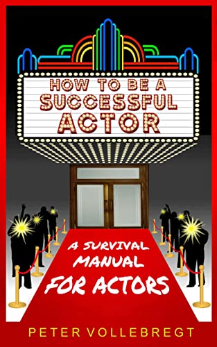 How To Be A Successful Actor: A Survival Manual For Actors eBook ...