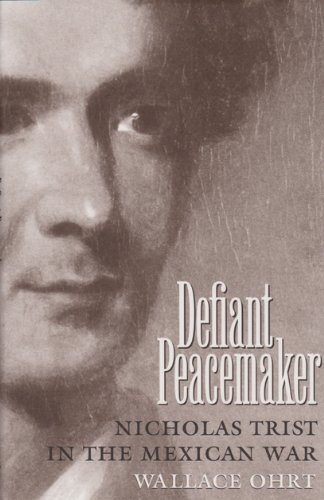Amazon.com: Defiant Peacemaker: Nicholas Trist in the Mexican War (Elma ...