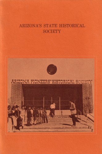 Arizona's State Historical Society: Its History and Leaders, and Its ...