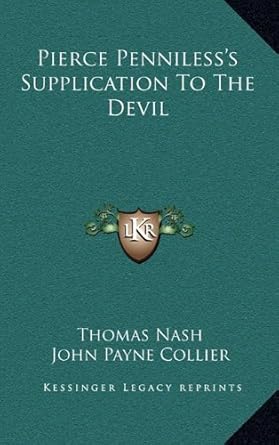 Pierce Penniless's Supplication To The Devil: Nash, Thomas, Collier ...