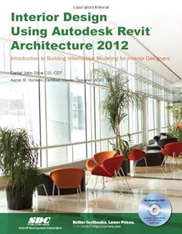 Interior Design Using Autodesk Revit Architecture 2012: Daniel John Stine, Aaron Hansen ...