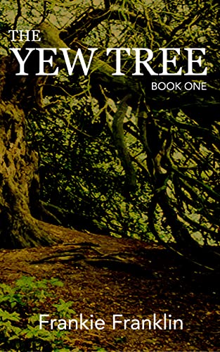 The Yew Tree: Book 1 (The Yew Tree Books) eBook : Franklin, Frankie ...