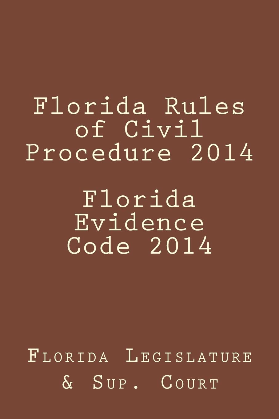 Florida Rules of Civil Procedure 2014 Florida Evidence Code 2014 ...