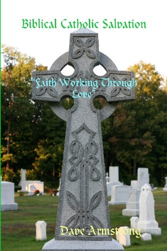 Biblical Catholic Salvation: “Faith Working Through Love” - Kindle ...